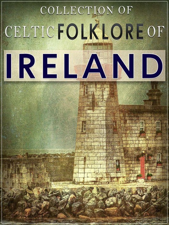 Collection of Celtic Folklore Of Ireland (ebook), Netlancers Inc ...