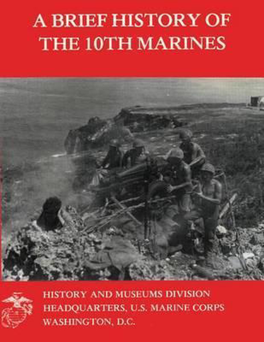 Marine Corps Regimental Histories-A Brief History Of The 10th Marines ...