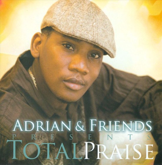 Total Praise, Adrian & Friends | CD (album) | Muziek | bol.com