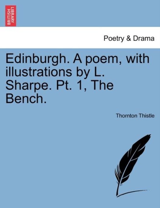 Edinburgh. a Poem, with Illustrations by L. Sharpe. PT. 1, the Bench ...