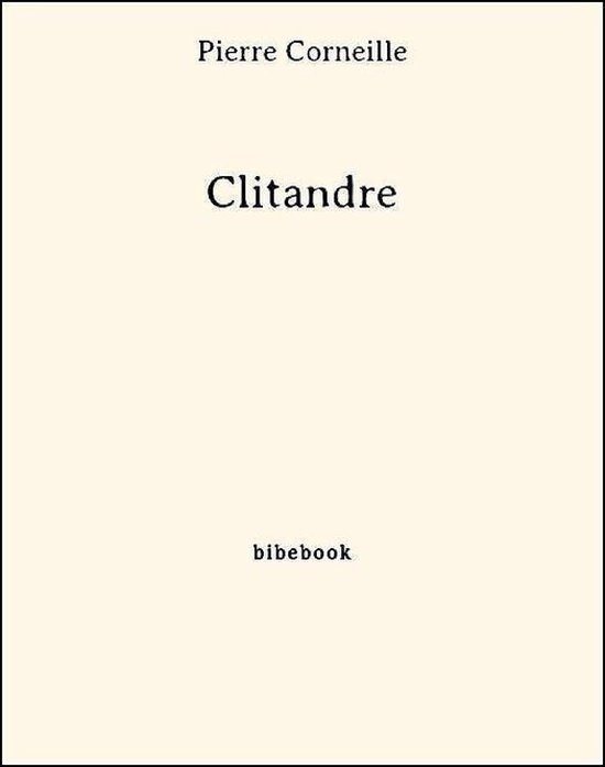 Clitandre (ebook), Pierre Corneille | 9782824705897 | Boeken | bol.com
