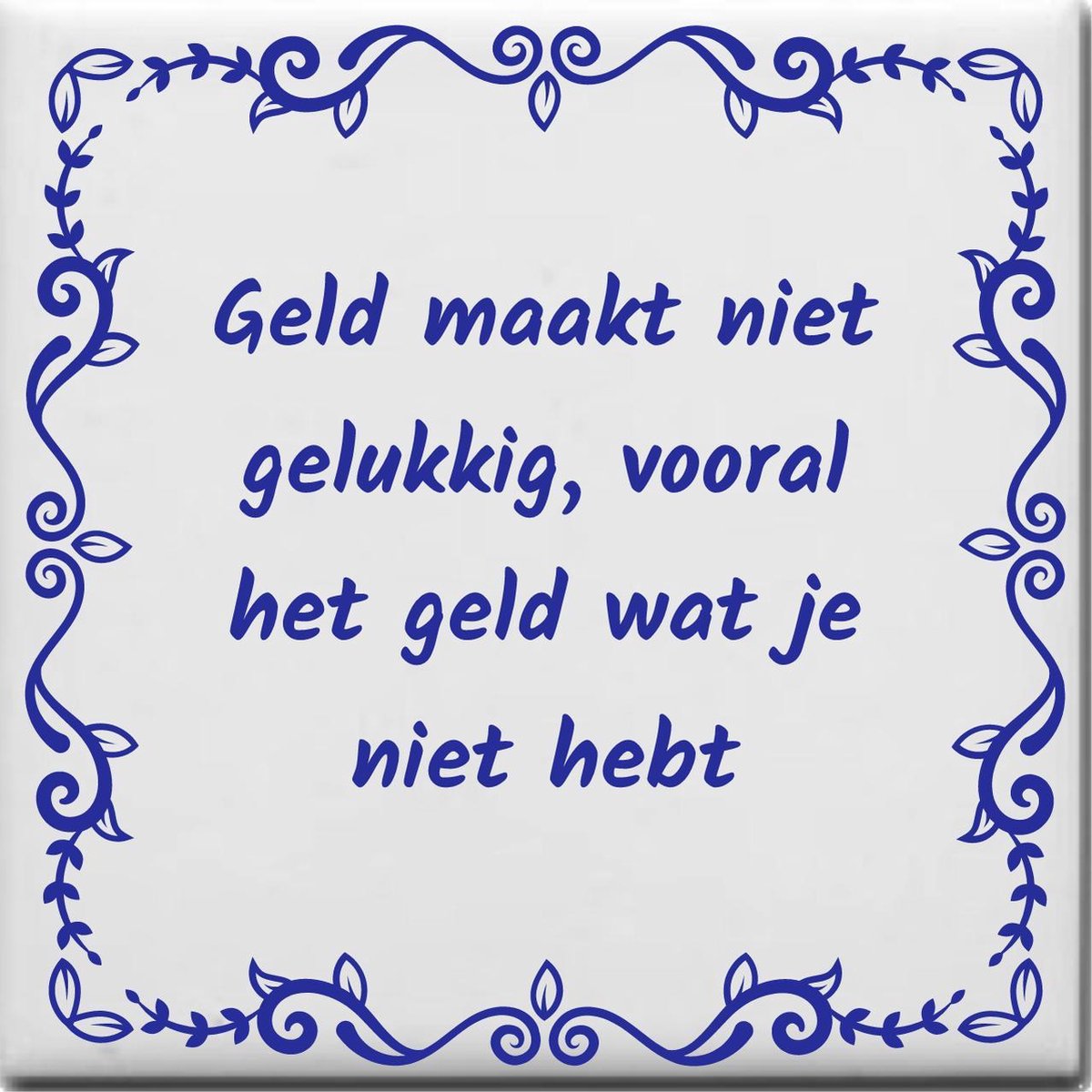 Wijsheden tegeltje met spreuk over Geld: Geld maakt niet gelukkig ...