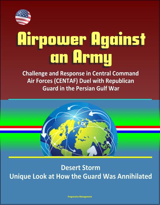 Airpower Against an Army: Challenge and Response in Central Command Air ...
