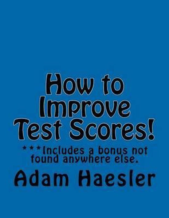 How to Improve Test Scores!, Adam Haesler Msc | 9781466324800 | Boeken ...