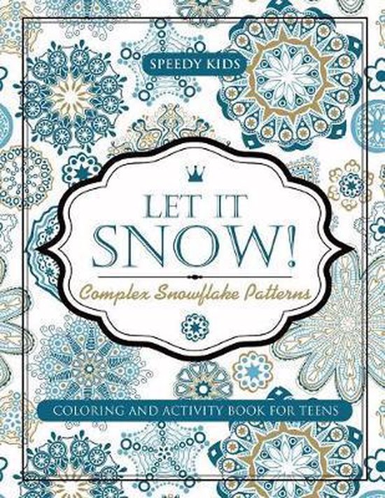 Let It Snow! Complex Snowflake Patterns - Coloring and Activity Book ...