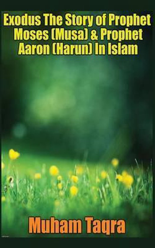 Exodus The Story of Prophet Moses (Musa) & Prophet Aaron (Harun) In ...