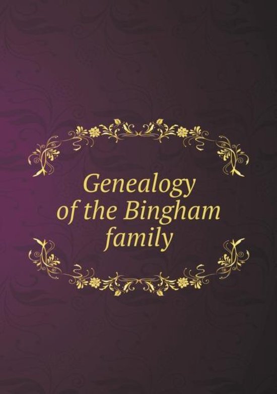 Genealogy of the Bingham family, Theodore Alfred Bingham ...