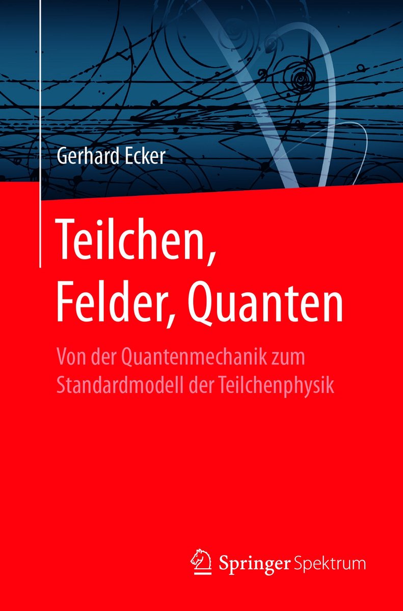 Teilchen, Felder, Quanten (ebook), Gerhard Ecker | 9783662545508 ...