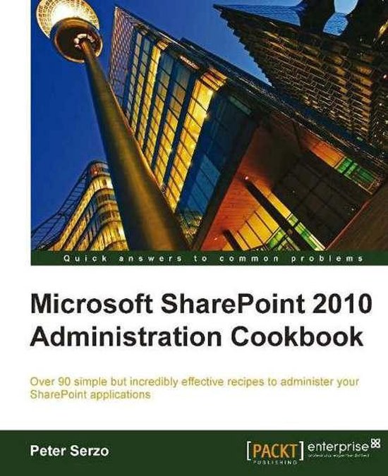 Microsoft SharePoint 2010 Administration Cookbook (ebook), Peter Serzo | 9781849681094... | bol