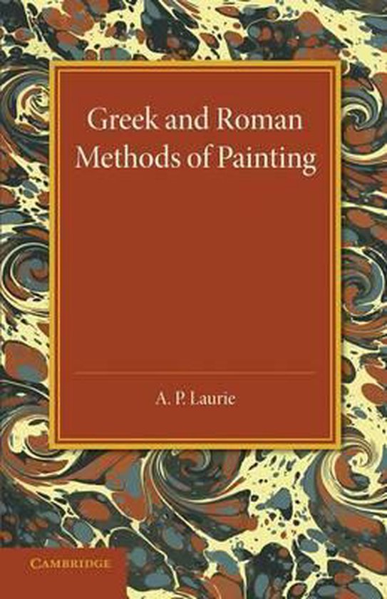 Greek and Roman Methods of Painting | 9781107416307 | A. P. Laurie ...