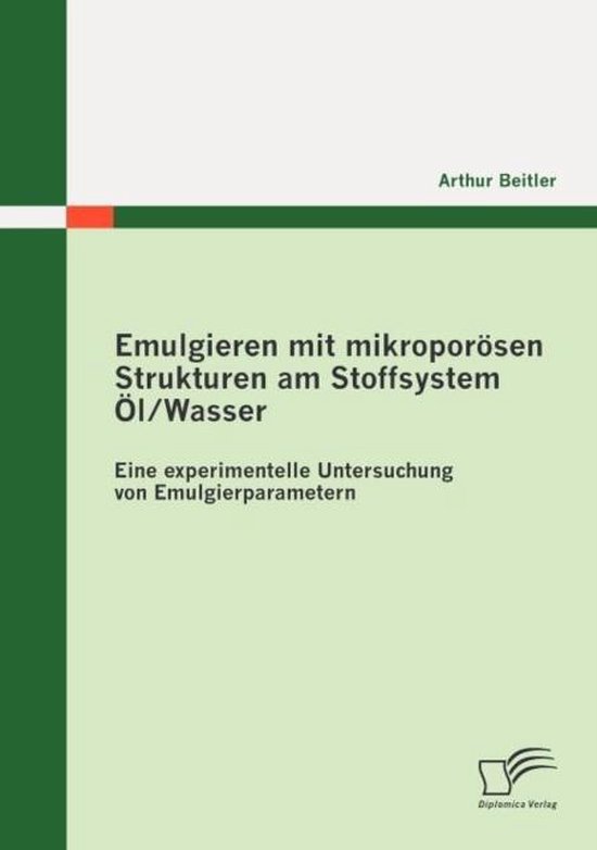 Emulgieren mit mikroporösen Strukturen am Stoffsystem Öl / Wasser: Eine ...