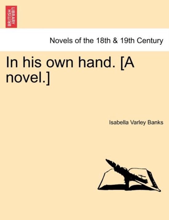 In His Own Hand. [A Novel.], Isabella Varley Banks | 9781241205065 ...