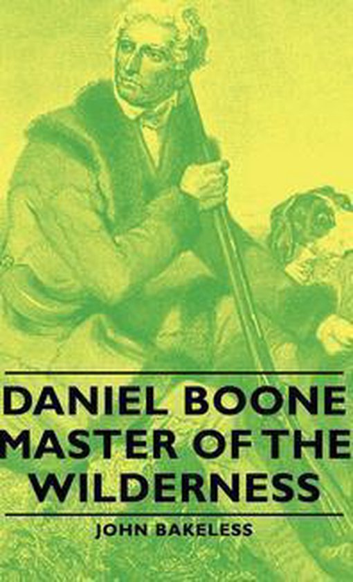 Daniel Boone - Master of the Wilderness (ebook), John Bakeless ...