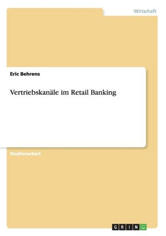 Vertriebskanale im Retail Banking | 9783668091627 | Eric Behrens ...