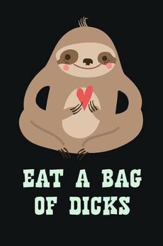 Eat a Bag of Dicks, Swearing Sloths Journals | 9781091888302 | Boeken ...