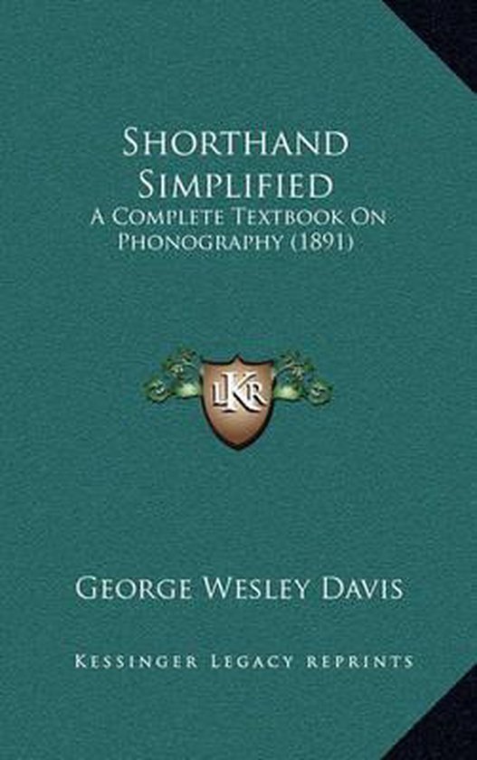 Shorthand Simplified, George Wesley Davis | 9781164242697 | Boeken ...