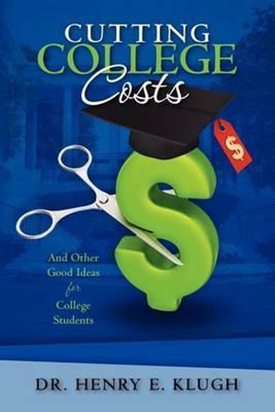 Cutting College Costs | 9781466363632 | Dr Henry E Klugh | Boeken | bol.com