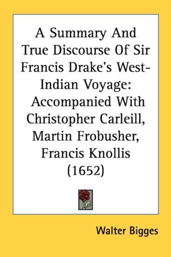 A Summary and True Discourse of Sir Francis Drake's West-Indian Voyage ...