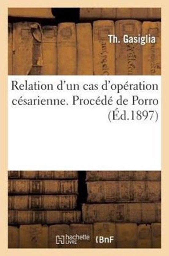 Sciences- Relation d'Un Cas d'Opération Césarienne. Procédé de Porro ...
