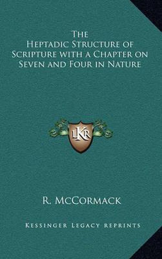 The Heptadic Structure of Scripture with a Chapter on Seven and Four in ...