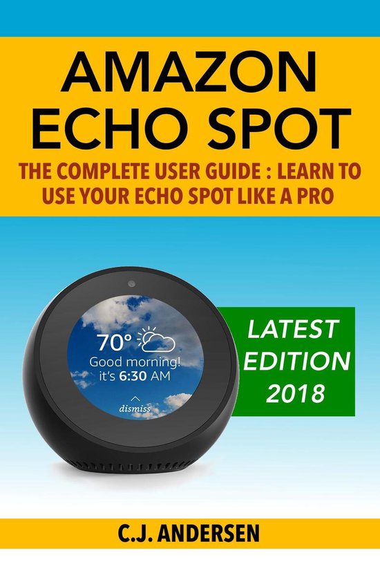 Amazon Echo Spot - The Complete User Guide (ebook), Cj Andersen ...
