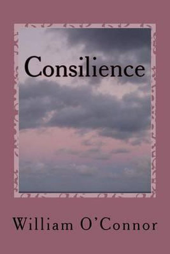 Consilience, William O'Connor | 9781523772537 | Boeken | bol.com