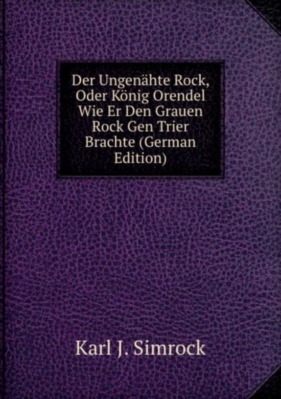 Der Ungenähte Rock, Oder König Orendel Wie Er Den Grauen Rock Gen Trier ...