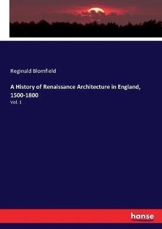 A History of Renaissance Architecture in England, 1500-1800, Reginald ...