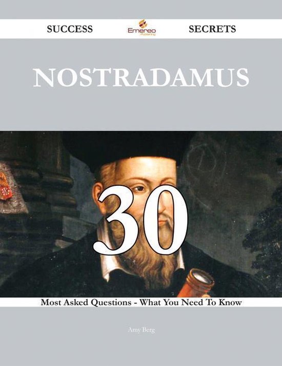 Nostradamus 30 Success Secrets - 30 Most Asked Questions On Nostradamus ...