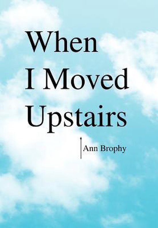 When I Moved Upstairs, Ann Brophy | 9781436367523 | Boeken | bol.com
