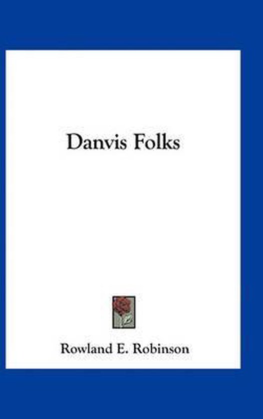 Danvis Folks, Rowland E. Robinson | 9781163287422 | Boeken | bol.com