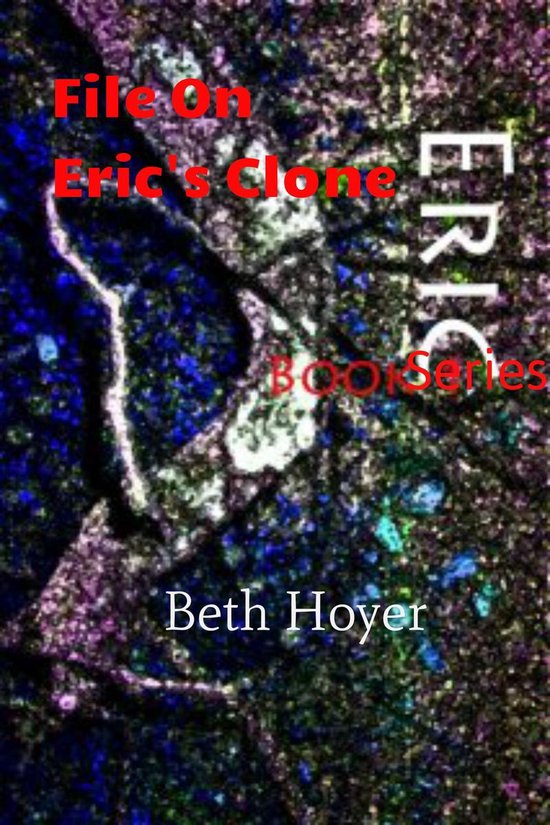 Eric Book - Eric Book Series: File on Eric's Clone (ebook), Beth Hoyer ...
