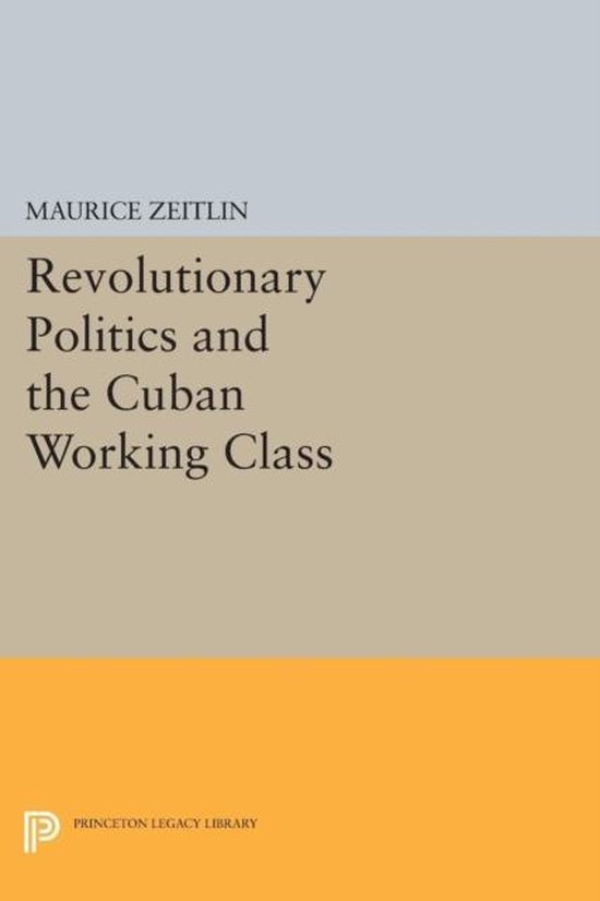 Revolutionary Politics and the Cuban Working Class | 9780691622996 ...
