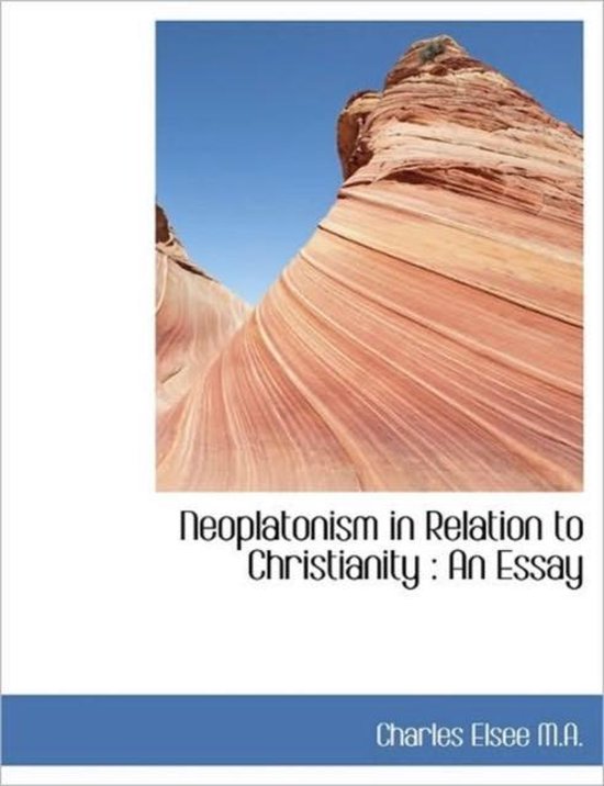 Neoplatonism in Relation to Christianity | 9781116926279 | Charles ...