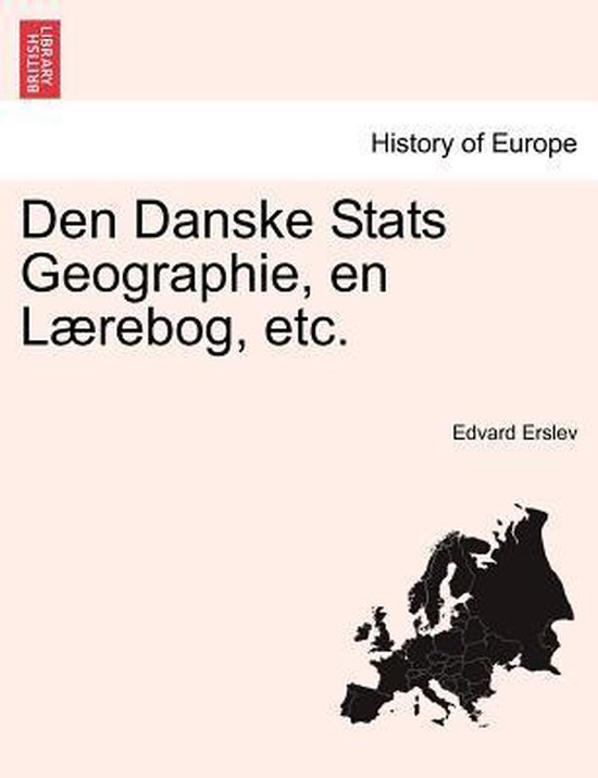 Den Danske STATS Geographie, En L Rebog, Etc., Edvard Erslev ...