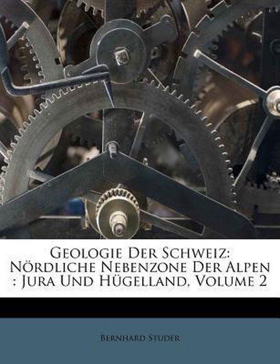 Geologie Der Schweiz, Zweiter Band, Studer, Bernhard | 9781246293715 | Boeken | bol.com