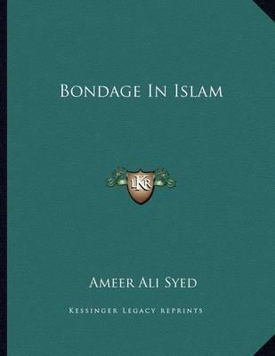 Bondage in Islam, Ameer Ali Syed | 9781163058671 | Boeken | bol.com
