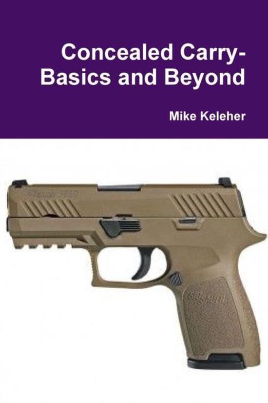 Concealed Carry-Basics and Beyond, Mike Keleher | 9781365857942 ...