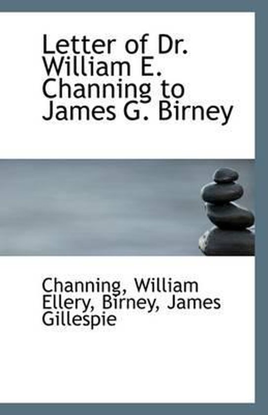 Letter of Dr. William E. Channing to James G. Birney, Channing William Ellery |... | bol.com