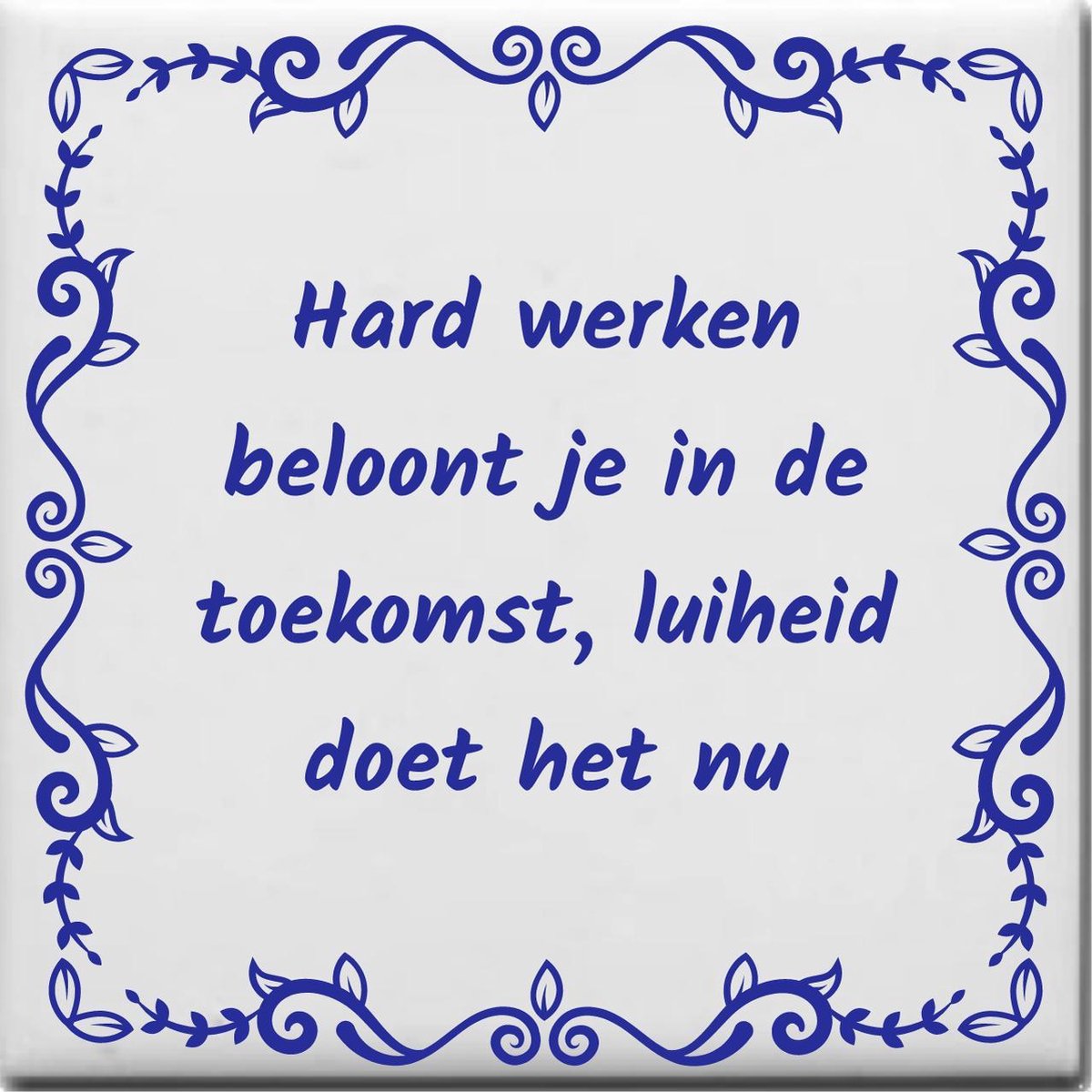 Wijsheden tegeltje met spreuk over Werk: Hard werken beloont je in de ...