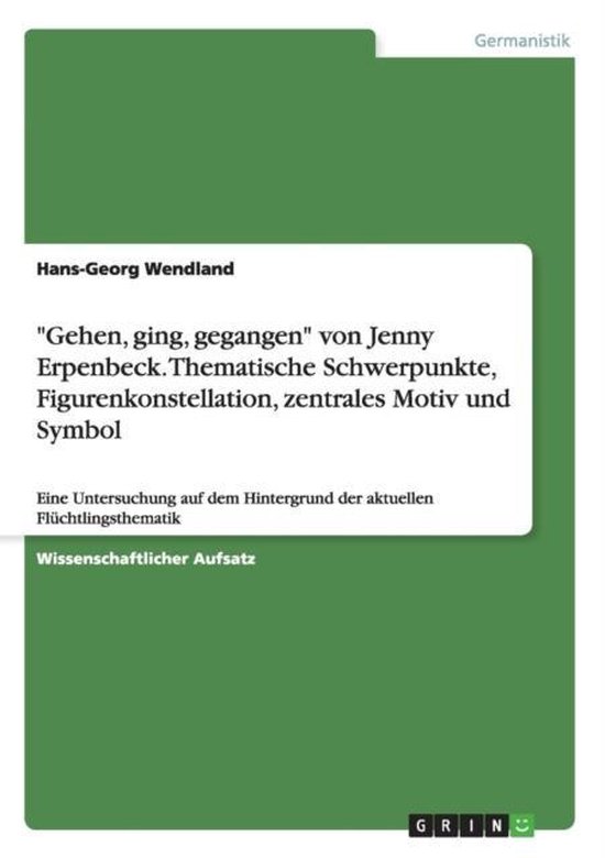 Gehen, Ging, Gegangen Von Jenny Erpenbeck. Thematische Schwerpunkte ...