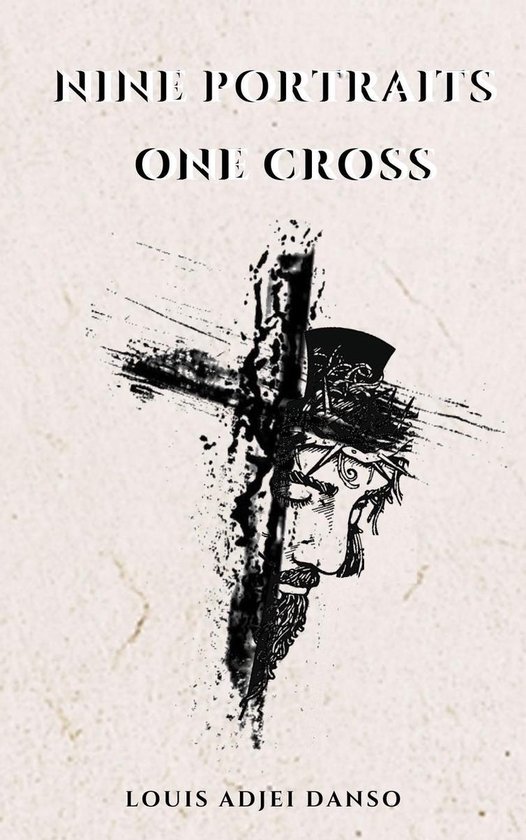 Nine Portraits One Cross (ebook), LOUIS ADJEI DANSO | 9781393799504 ...