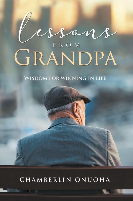 Lessons From Grandpa (ebook), Chamberlin Onuoha | 1230004700869 ...