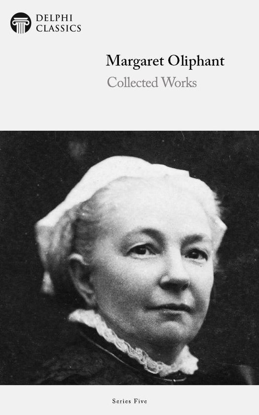 Delphi Series Five 15 - Collected Works of Margaret Oliphant (Delphi ...