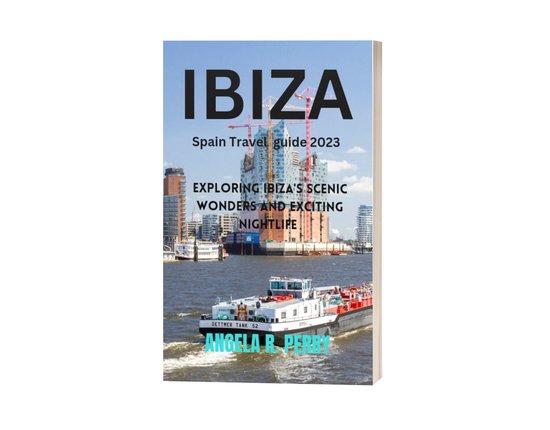 IBIZA SPAIN TRAVEL GUIDE 2023/2024 (ebook), Angela R. Perry ...
