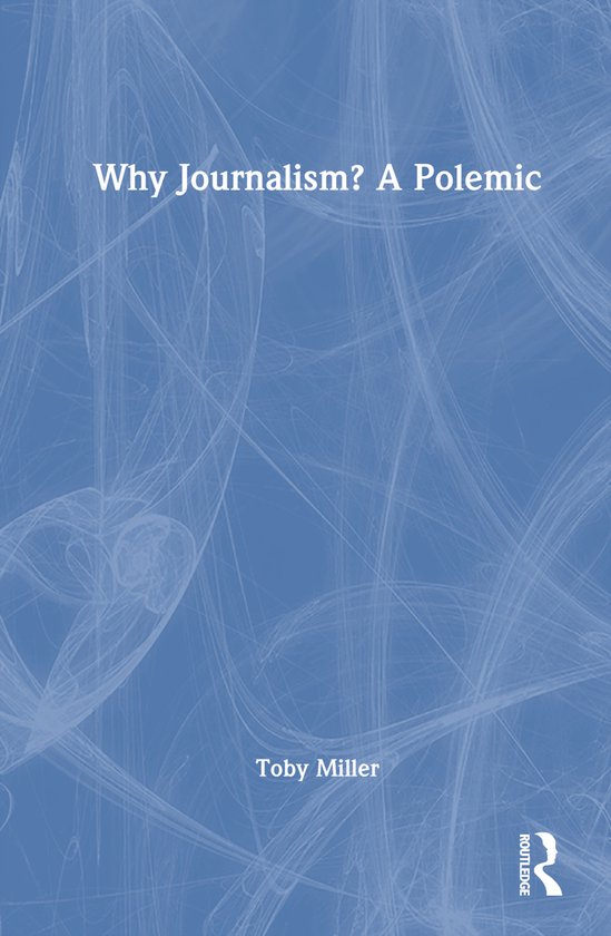 Why Journalism? A Polemic | 9781032701646 | Toby Miller | Boeken | bol