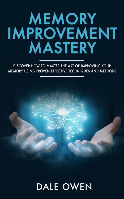 Memory Improvement Mastery: Discover How to Master The Art of Improving ...