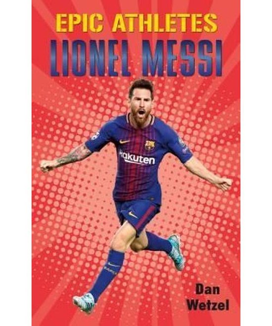 Epic Athletes- Epic Athletes: Lionel Messi, Dan Wetzel | 9781250295811 ...