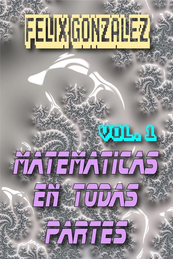Matemáticas en todas Partes (ebook), Felix Gonzalez | 9798201496845 ...