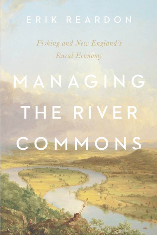 Environmental History of the Northeast - Managing the River Commons (ebook), Erik... | bol.com